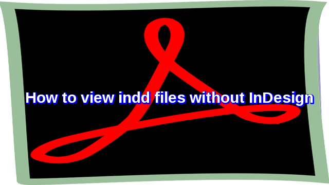How to View INDD Files Without InDesign