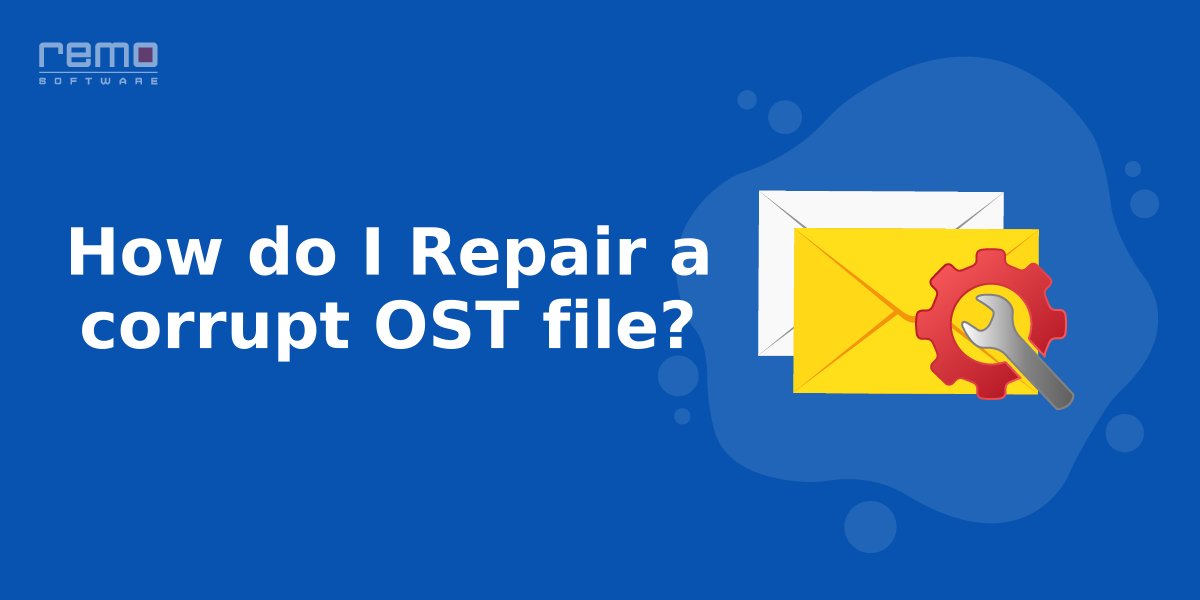 How to Repair Corrupt OST file on all Outlook versions