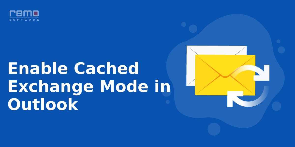 Enable Cached Exchange Mode in Outlook | Expert's Guide