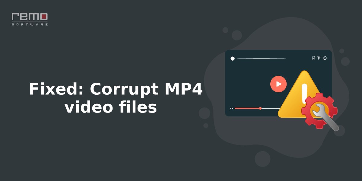 MP4 Repair Tool - Repair Corrupt MP4 Video Files